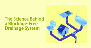 The Science Behind a Blockage-Free Drainage System-Kasta Pipes